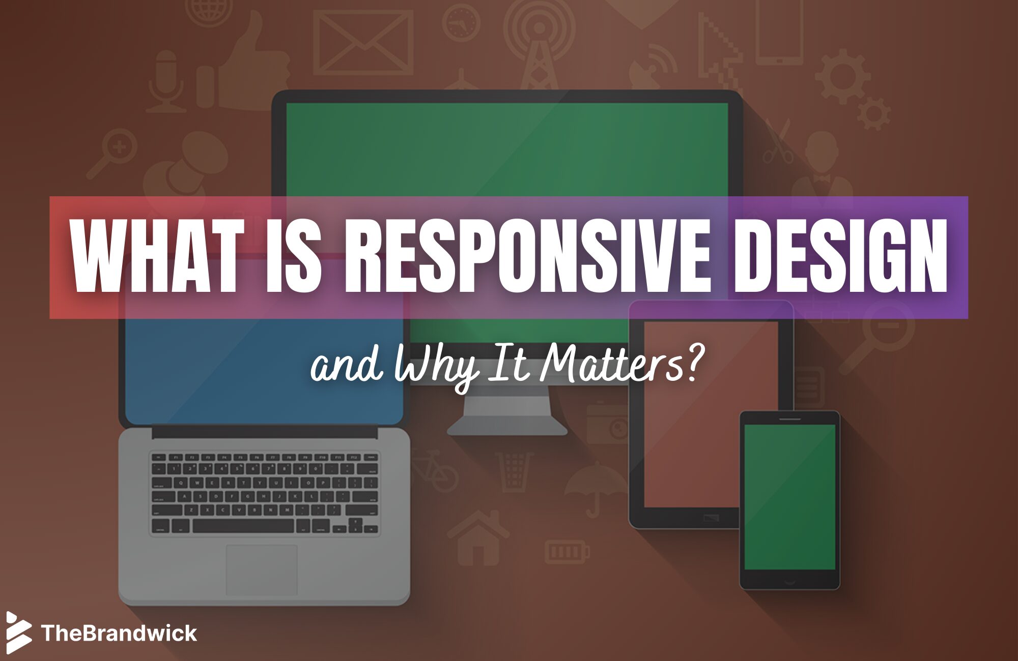 What is Responsive Design and Why It Matters? - thebrandwick.com